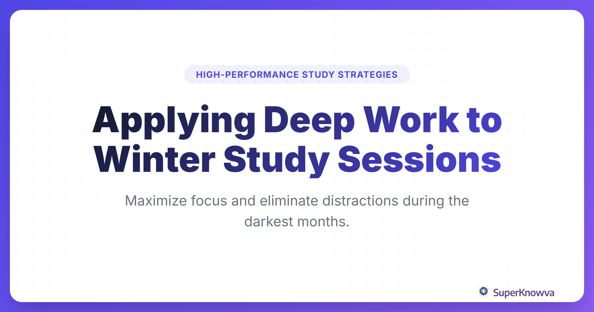 SuperKnowva - Deep Work for Students: How to Master Winter Study Sessions